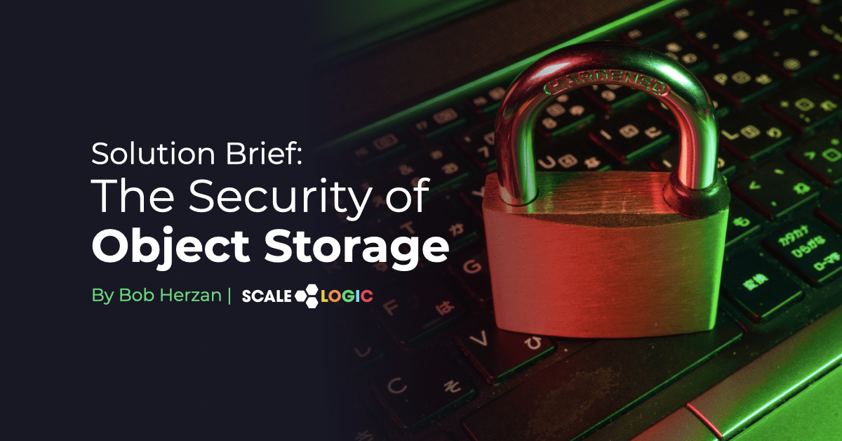 Solution Brief: The Security of Object Storage - Scale Logic