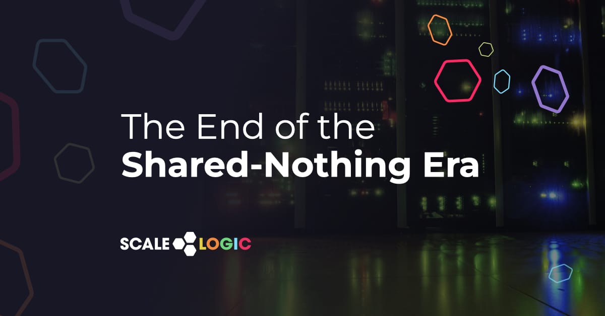 The End of the Shared-Nothing Era - Scale Logic