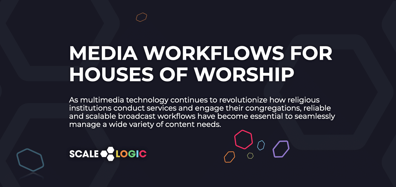 Media Workflows for Houses of Worship - Scale Logic