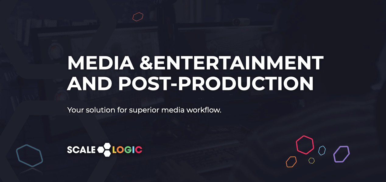 Media & Entertainment and Post-Production - Scale Logic