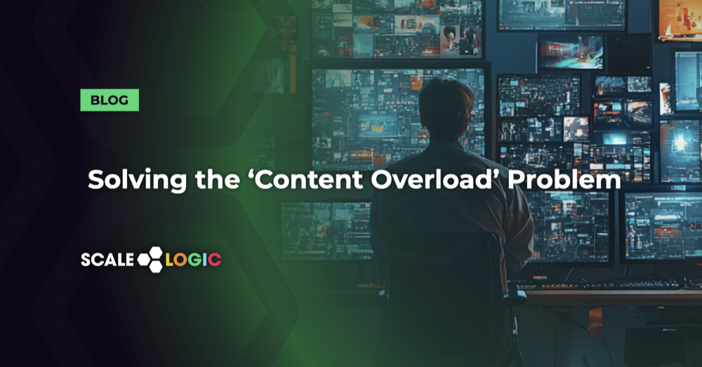 Solving the ‘Content Overload’ Problem - Scale Logic