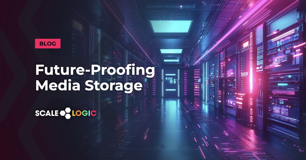 Future-Proofing Media Storage - Scale Logic