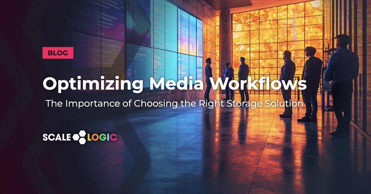 Optimizing Media Workflows: The Importance of Choosing the Right Storage Solution - Scale Logic