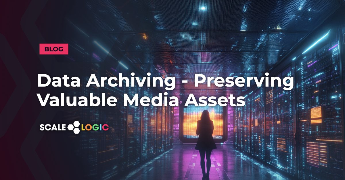 Data Archiving: Preserving Valuable Media Assets - Scale Logic